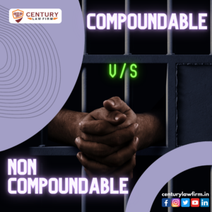 Compoundable and Non-Compoundable Offences: Explained - Century Law ...
